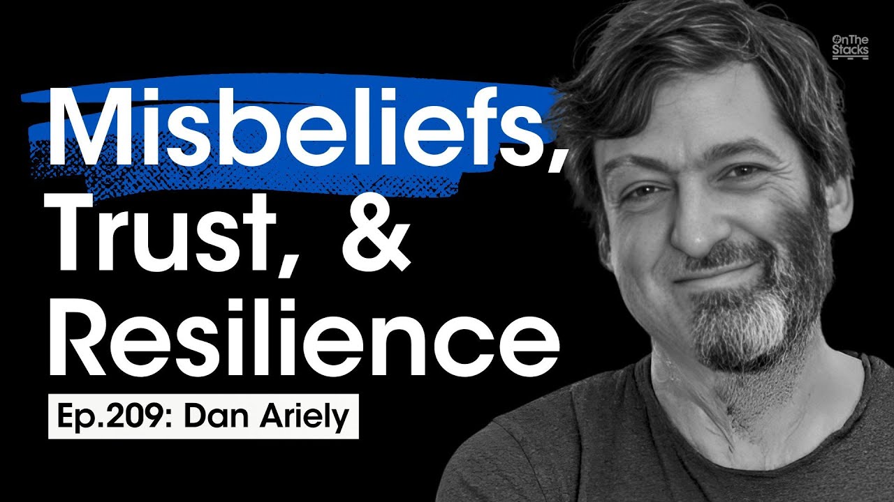 #OnTheStacks - Dan Ariely: Misbeliefs, Trust, & Resilience | Ep.209 ...